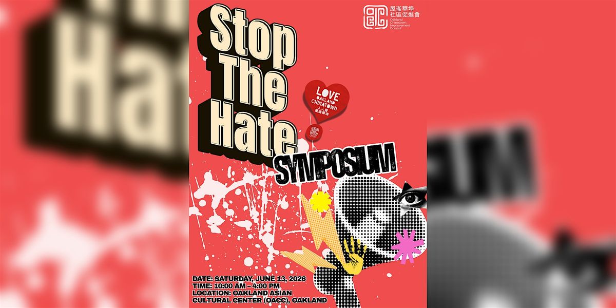 Stop the Hate Symposium, Oakland Asian Cultural Center, 13 June 2026 ...