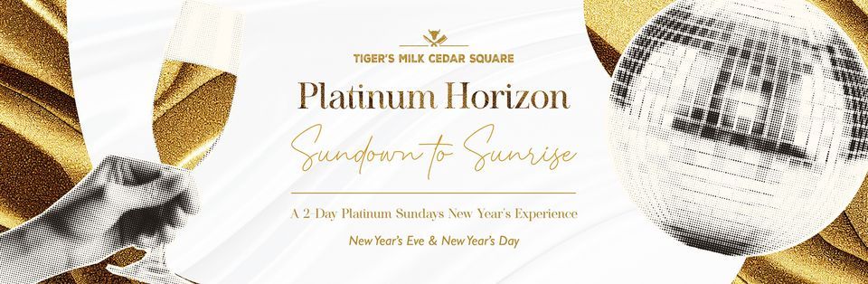Platinum Horizon NYE (2 days) | Tigers Milk Cedar Square | , Shop U3.13 ...