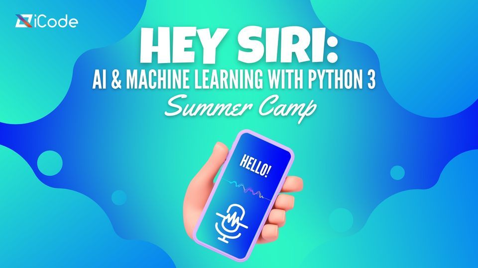 "Hey Siri": AI & Machine Learning with Python 3, iCode Shrewsbury, 17 July to 21 July | AllEvents