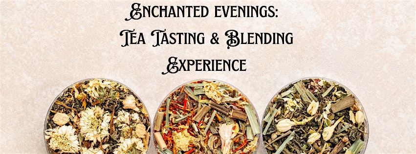 Enchanted Evenings: Tea Tasting & Blending, Enchanted Tea Lounge ...