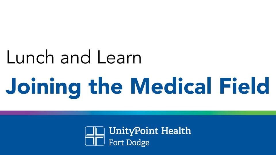 Lunch and Learn: Joining the Medical Field, UnityPoint Health - Fort ...