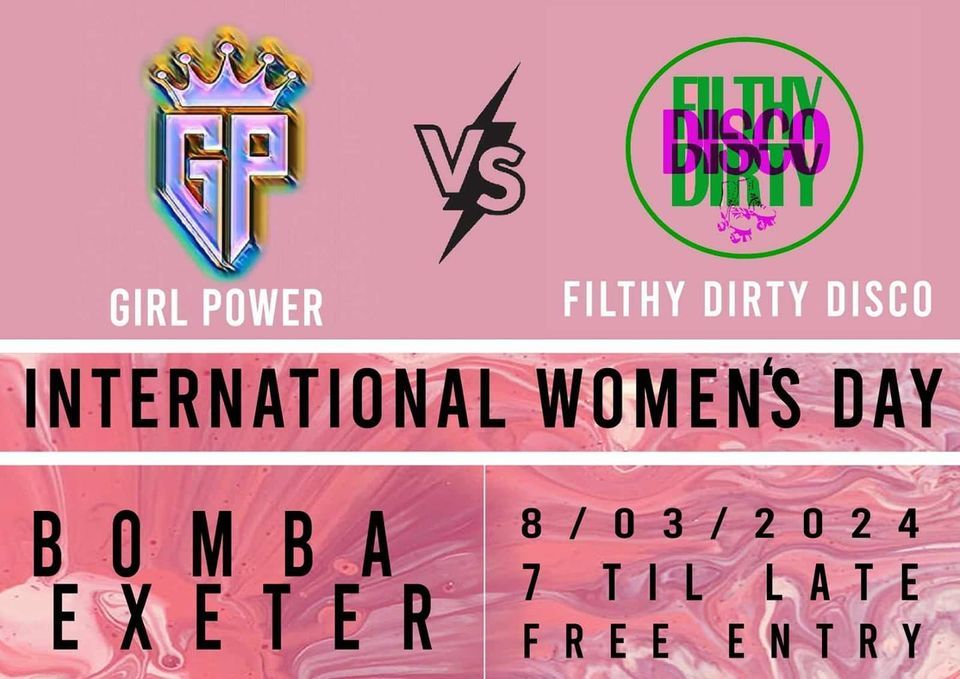 Girl Power VS Filthy Dirty Disco , Bomba, Exeter, March 8 to March 9 ...