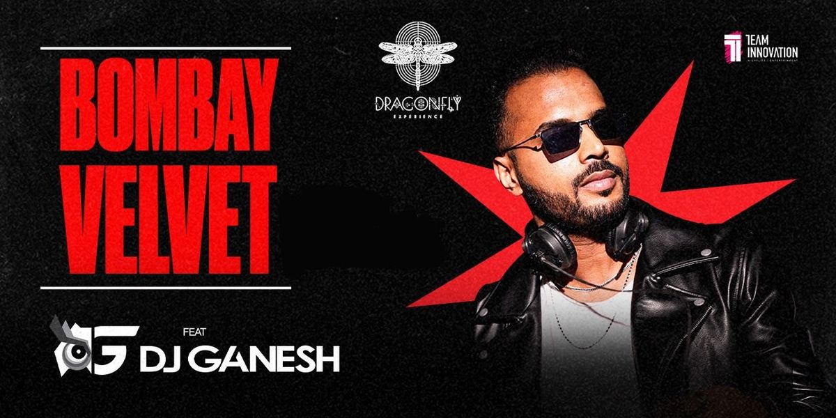 Bombay Velvet Ft. DJ Ganesh at Dragonfly, Dragonfly Experience: Mumbai ...