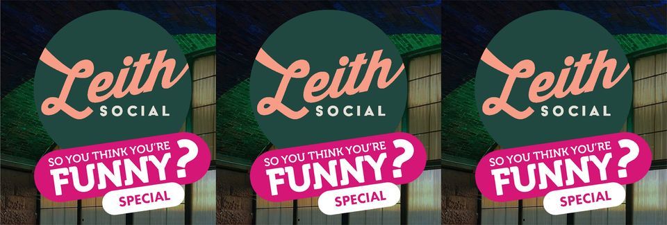 Leith Social at the Arches - So You Think Youre Funny? Specials , Leith ...