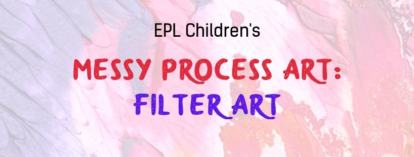 CANCELLED-Messy Process Art: Filter Art, Englewood Public Library ...