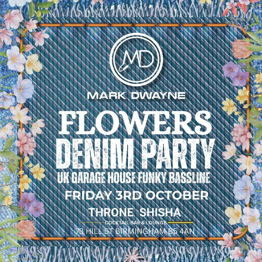 Mark Dwayne Flowers Denim Party, Throne Shisha, BIRMINGHA, 3 October to ...