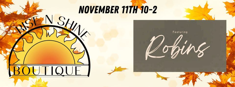 Rise N Shine Boutique presents "Featuring Robins", Rise 'N Shine ...