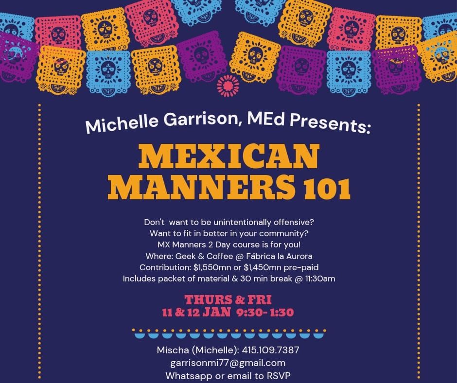 Mexican Manners 2 Day Course, Geek&Coffee, San Miguel De Allende, 11 ...