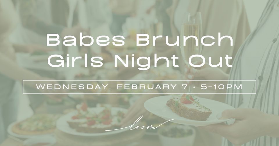 Babes Brunch Girls Night Out, Loom, Macon, 7 February 2024 | AllEvents