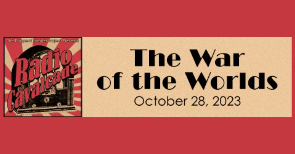 The War of the Worlds, Prospect Theater Project, Modesto, 28 October ...