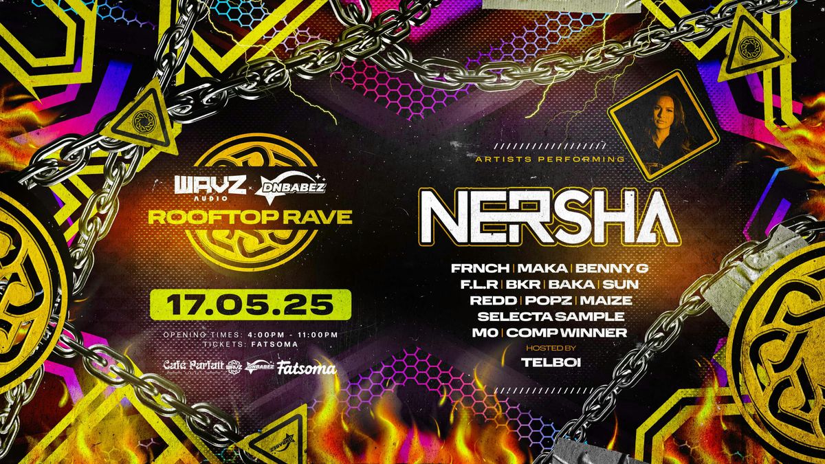 ROOFTOP RAVE | NERSHA | WAVZ x DNBABEZ, Café Parfait, Southampton, 17 ...
