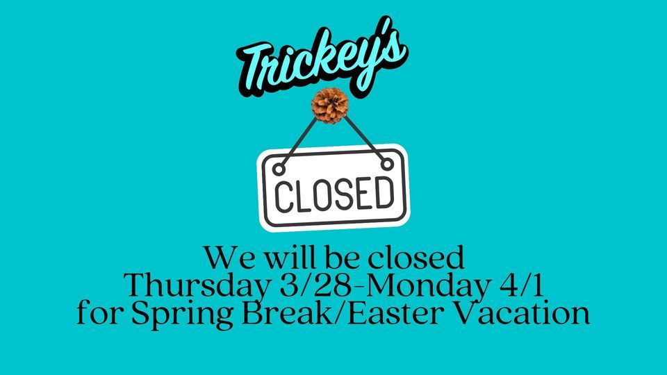 Closed for Spring Break/Easter Vacation, Trickey's Brews and Bevs ...