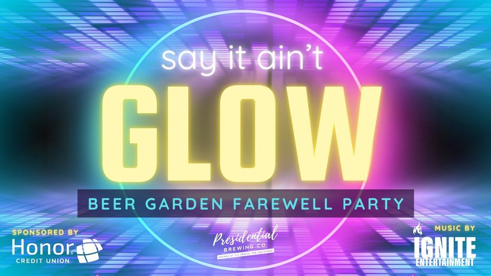 Say It Aint GLOW! | Annual Beer Garden Farewell Party, Presidential ...