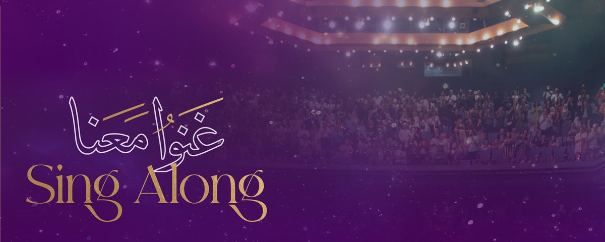 Sing Along - A Celebration of Timeless Arabic Classics, Auditorium At ...