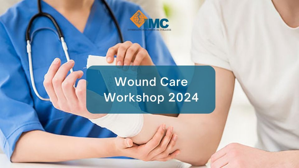 Wound Care Workshop 2024, International Medical College - IMC, 7 March ...