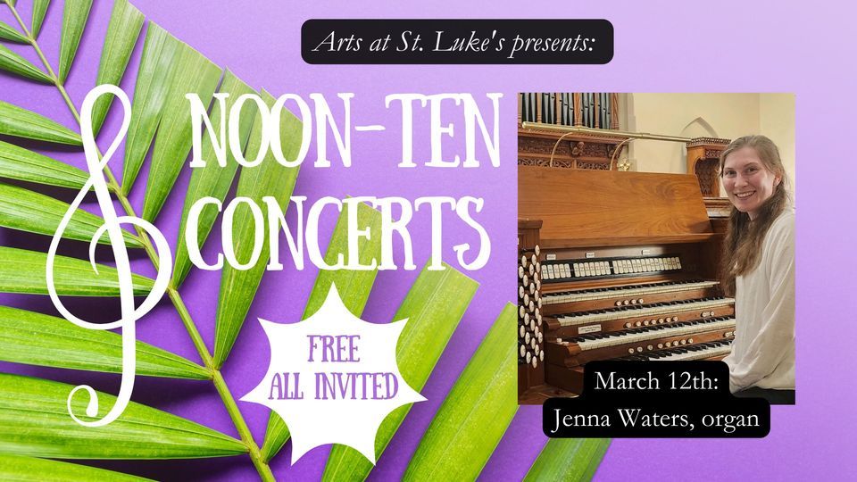 Lenten Noon-Ten Concerts: Jenna Waters, organist, St. Luke's Episcopal ...