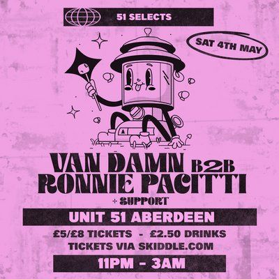 51 Selects Van Damn b2b Ronnie Pacitti, Unit 51 (The Tunnels), Aberdeen ...