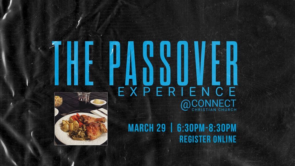 The Passover Experience , Connect Christian Church, Concord, 29 March ...