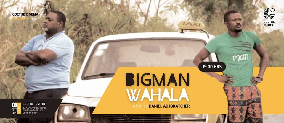 Goethe Cinema: Bigman Wahala, Goethe-Institut Ghana, Accra, 6 October ...