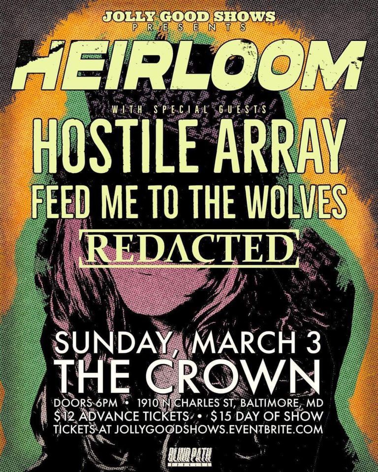 HEIRLOOM w/ Hostile Array + Feed Me To The Wolves, Redacted @ The Crown ...