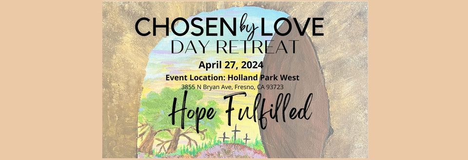 CHOSEN by LOVE Day Retreat - Hope Fulfilled, Holland Park West, Biola ...