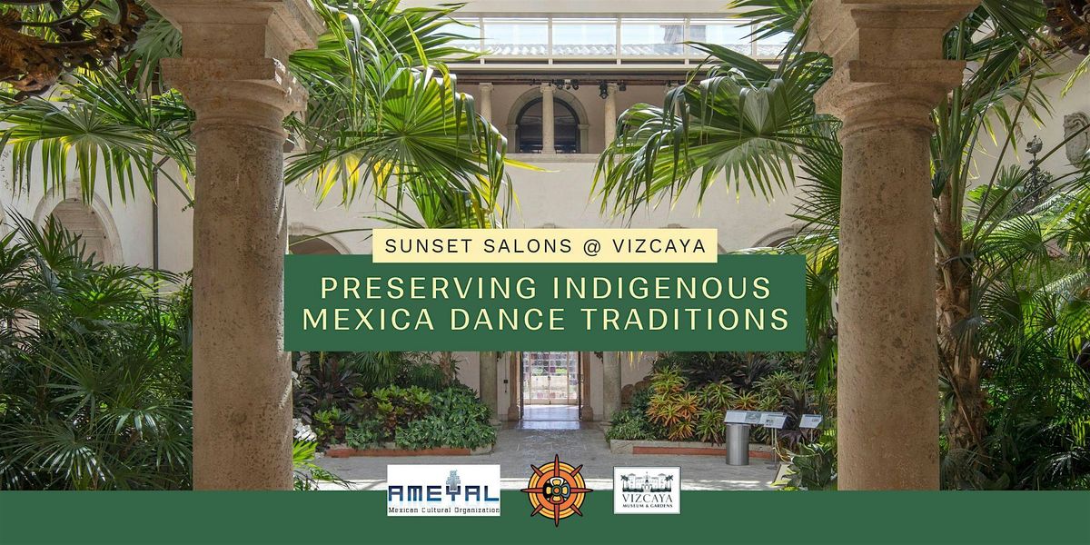 Sunset Salons at Vizcaya: Preserving Indigenous Mexica Dance Traditions ...