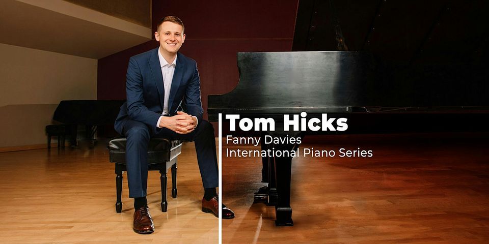 Fanny Davies International Piano Series: Tom Hicks, College Street ...