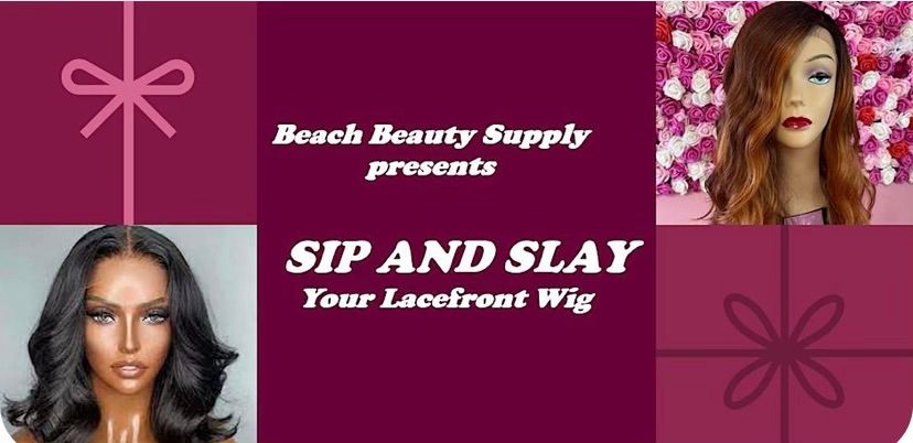 Sip & Slay Your Lacefront Wig , Beach Beauty Supply, Dunkirk, December 17 2023 | AllEvents.in