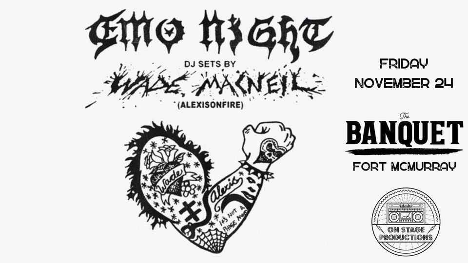 Emo Night featuring Wade MacNeil of Alexisonfire w/ guests, The Banquet ...