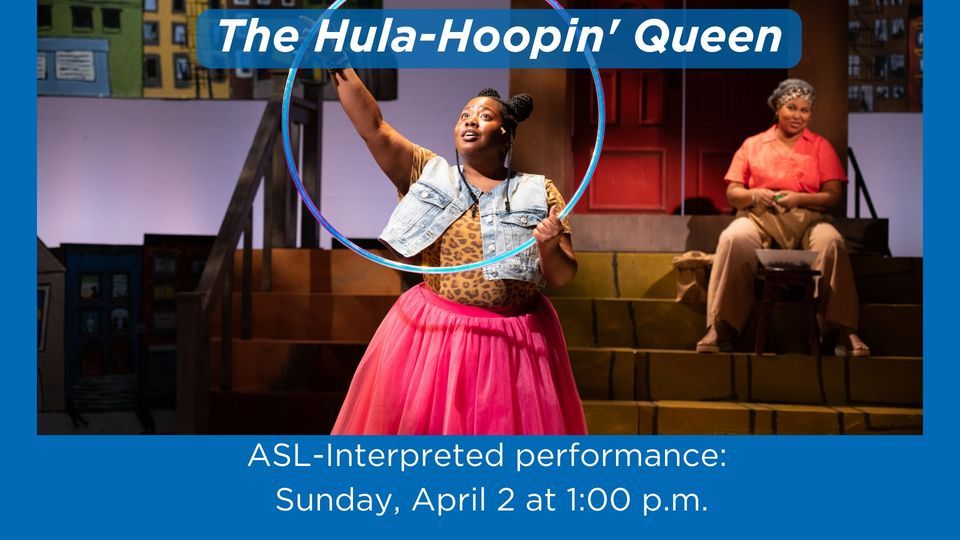 The Hula-Hoopin Queen ASL-Interpreted Performance, Imagination Stage ...
