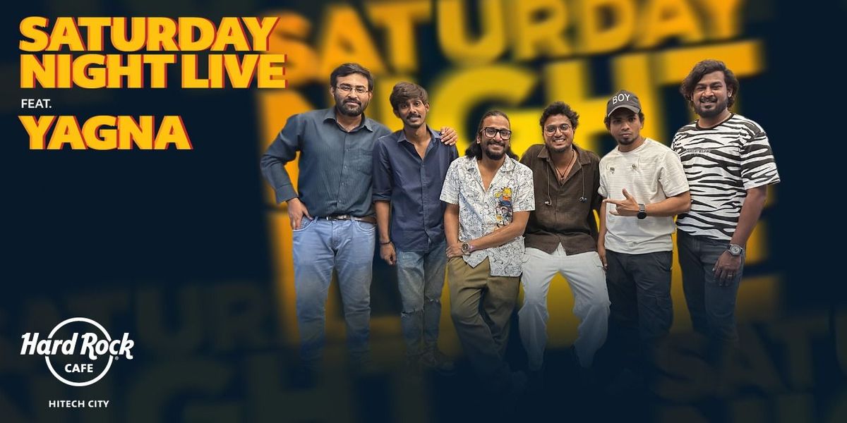 Saturday Night Live Ft. Yagna, Hard Rock Cafe Hitech City: Hyderabad ...