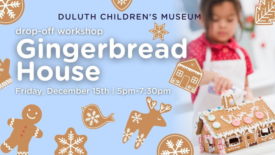 Drop-Off Workshop: Gingerbread House, Duluth Children's Museum ...
