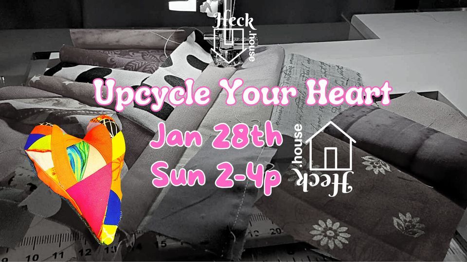 Upcycle Your Heart, Heck.house, Scottdale, 28 January