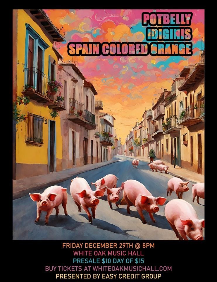 Potbelly with Idiginis and Spain Colored Orange, White Oak Music Hall ...