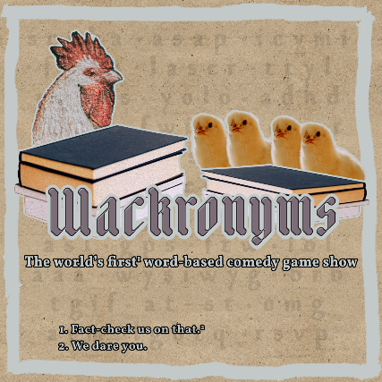 Wackronyms w/ Gabey Lucas, Timmy Booth, Rachel Aflleje, Ev Jensen ...