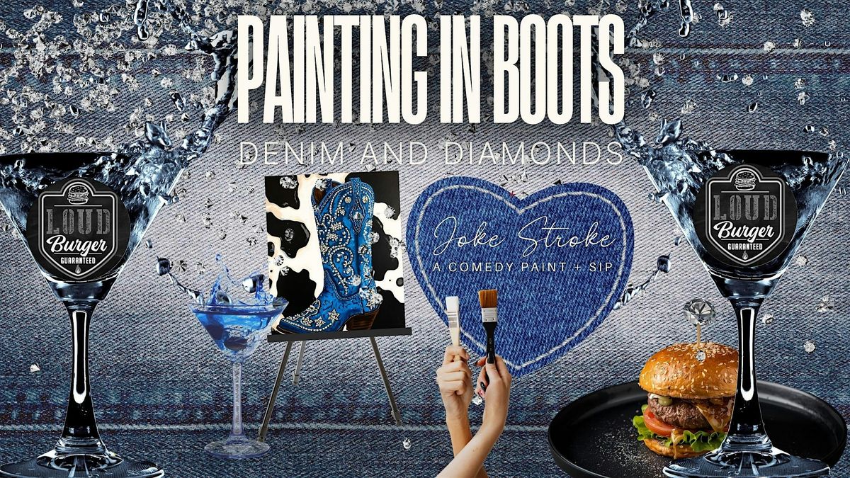 Painting in Boots, Denim and Diamonds, a Comedy Paint & Sip, Loud ...