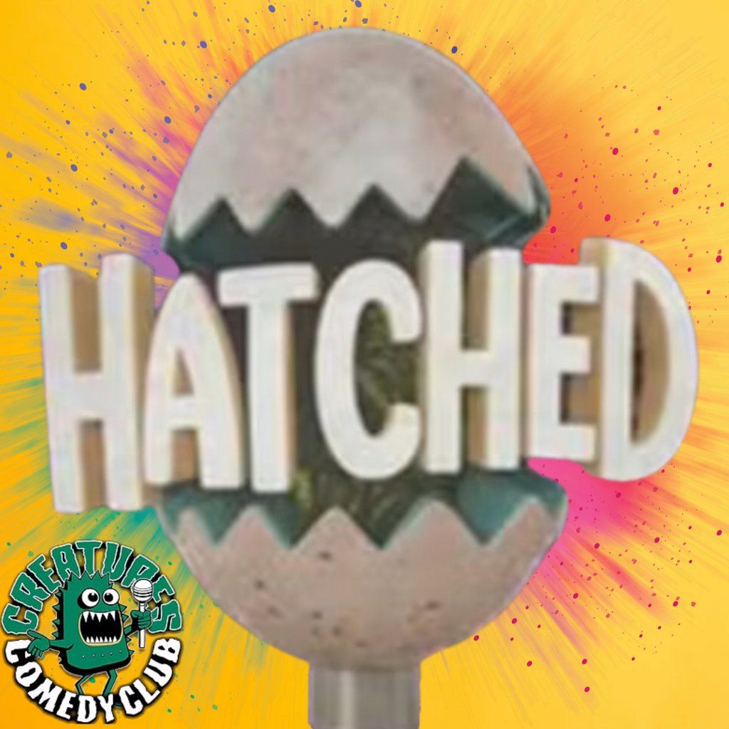 Hatched|| Creatures Comedy Club, Creatures Of The Night Comedy Club ...