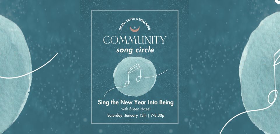 Sing the New Year Into Being - a Community Song Circle, Soma Yoga ...