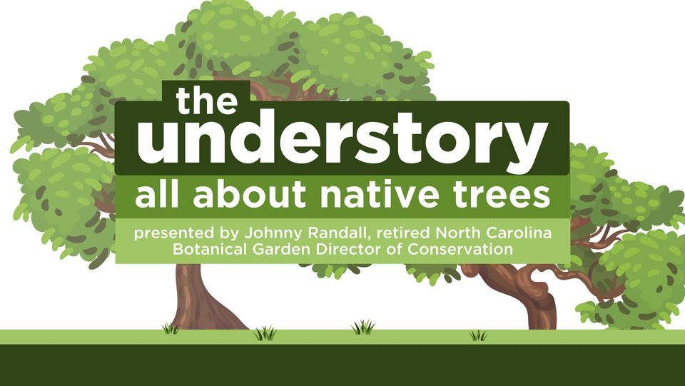 The Understory: All About Native Trees with Johnny Randall, Chapel Hill ...
