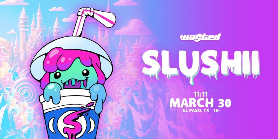 SLUSHII @ 11:11 in El Paso, TX // Saturday 03.30.2024 // 18 and over ...