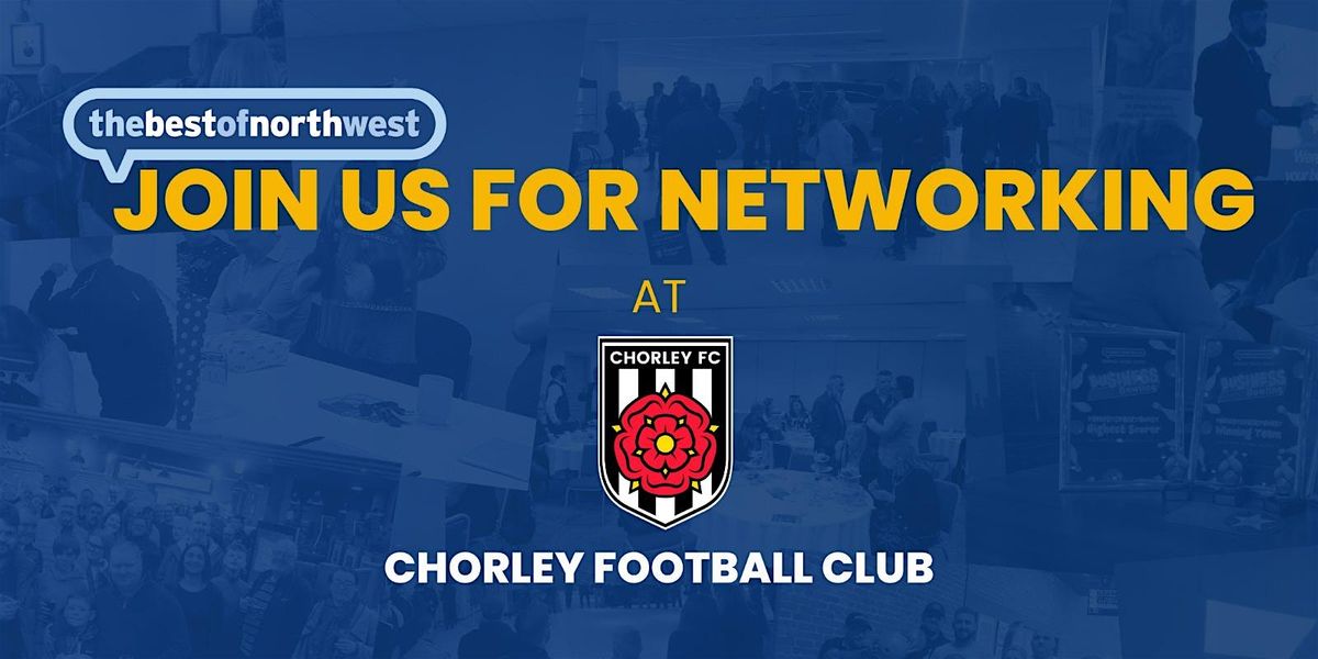 thebestofnorthwest Chorley Networking - 10th February 2026, Chorley ...