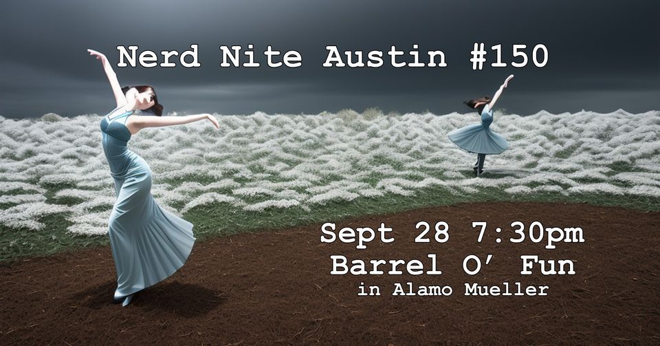 Nerd Nite Austin 150: Invisible Spaces, Barrel O' Fun, Sunset Valley ...