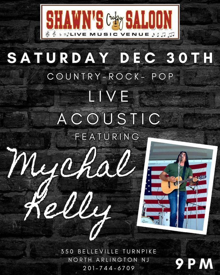 Mychal Kelly Acoustic LIVE , Shawn's Crazy Saloon, North Arlington, 30 ...