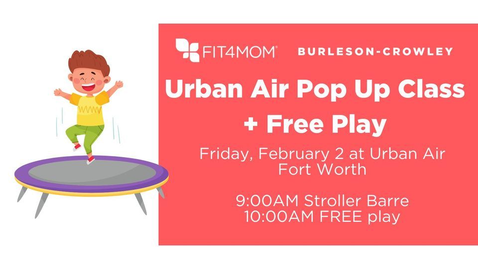 Urban Air Pop Up Class + Free Play, 5425 Columbus Trail, Fort Worth, TX ...