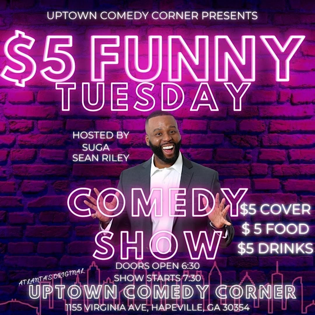 Suga Sean Presents $5 Funny Tuesdays., Atlanta's Original Uptown Comedy ...
