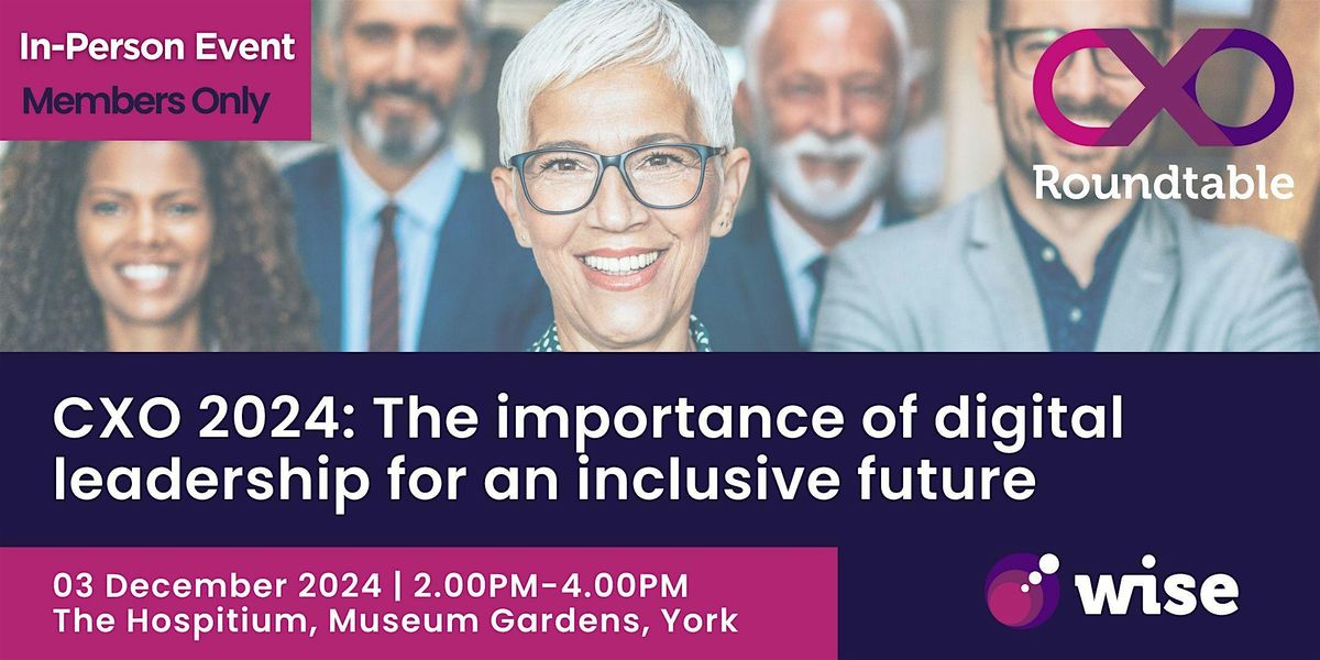 CXO 2024: The importance of digital leadership for an inclusive future, The Hospitium, York, 3 ...