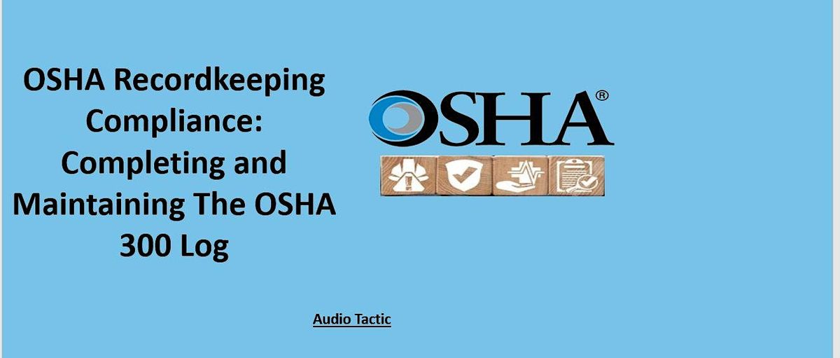 OSHA Recordkeeping Compliance: Completing and Maintaining The OSHA 300 ... OSHA Recordkeeping Compliance: Completing and Maintaining The OSHA 300 ...