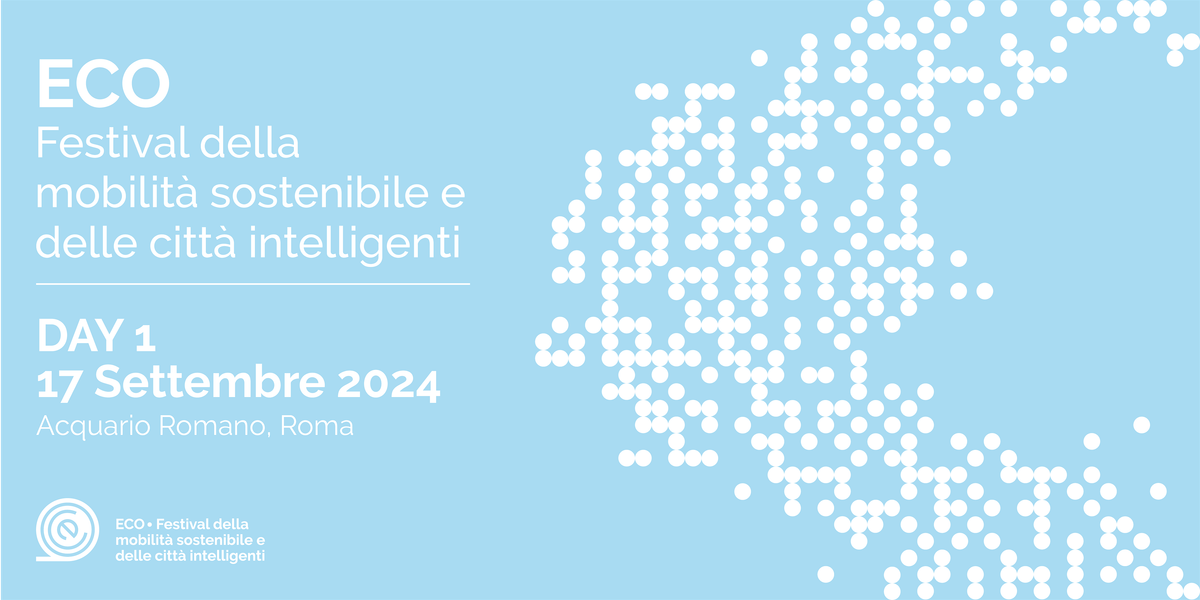 ECO • FESTIVAL DELLA MOBILITÀ SOSTENIBILE E DELLE CITTÀ INTELLIGENTI •DAY 1, Acquario romano, 17 ...