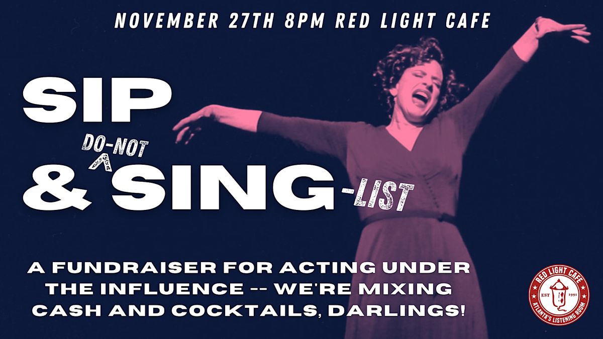 Sip N Sing: The Do Not Sing List! presented by Acting Under the ...