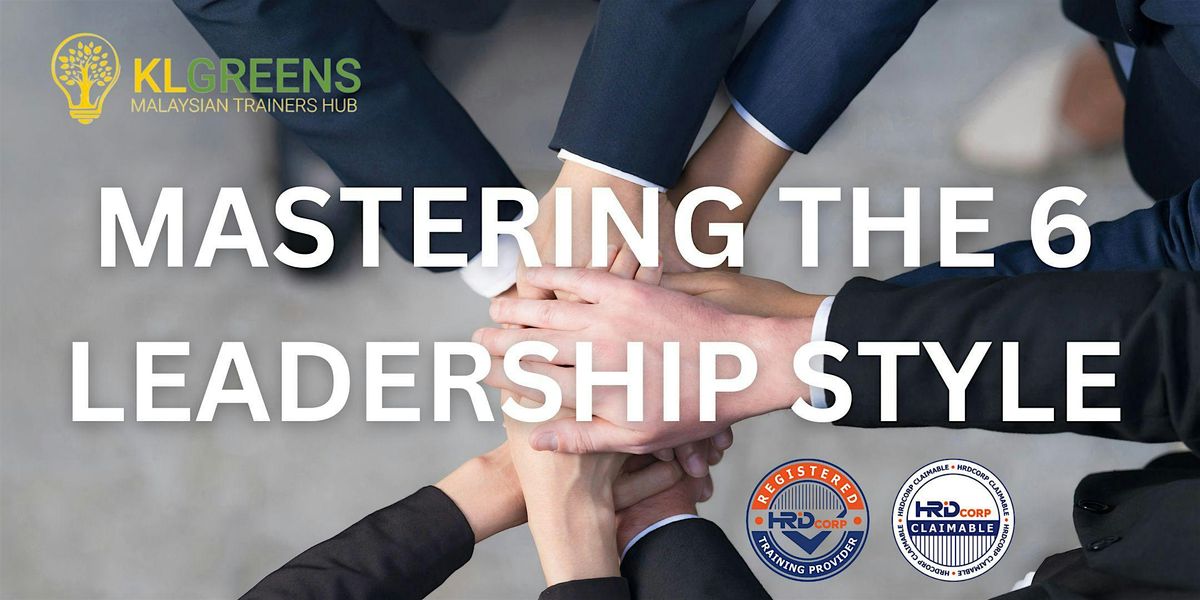 MASTERING THE 6 LEADERSHIP STYLE, Armada Hotel, Petaling Jaya, 17 July ...